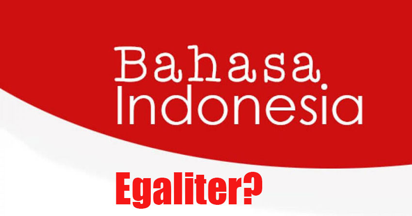 Mengapa Bahasa Indonesia Disebut Sebagai Bahasa Yang Egaliter? | Kawruh ...