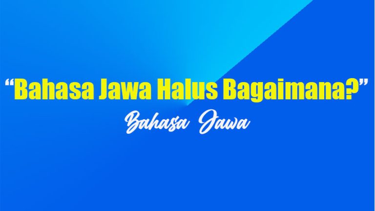 Bahasa Jawa Halus Bagaimana? Panduan Lengkap Mengenal Dan ...