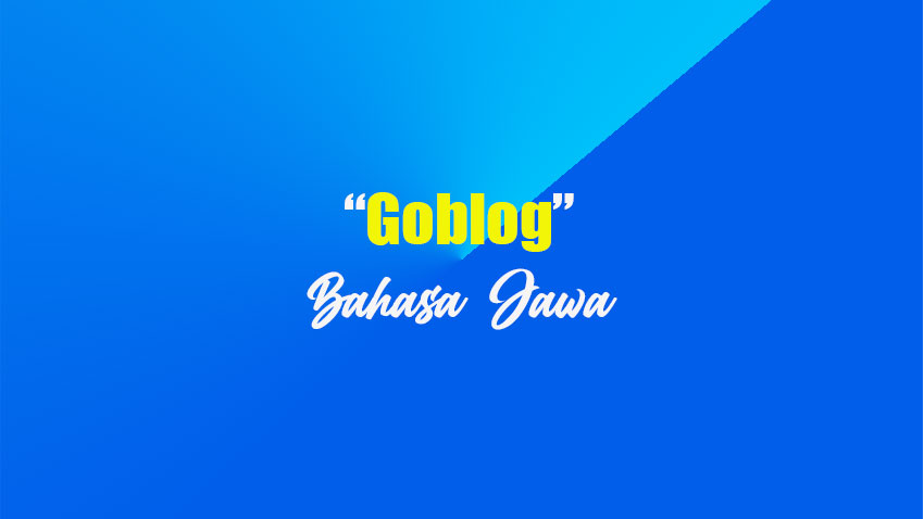 Arti Dan Penggunaan Kata "Goblog" Dalam Bahasa Jawa | Kawruh Basa