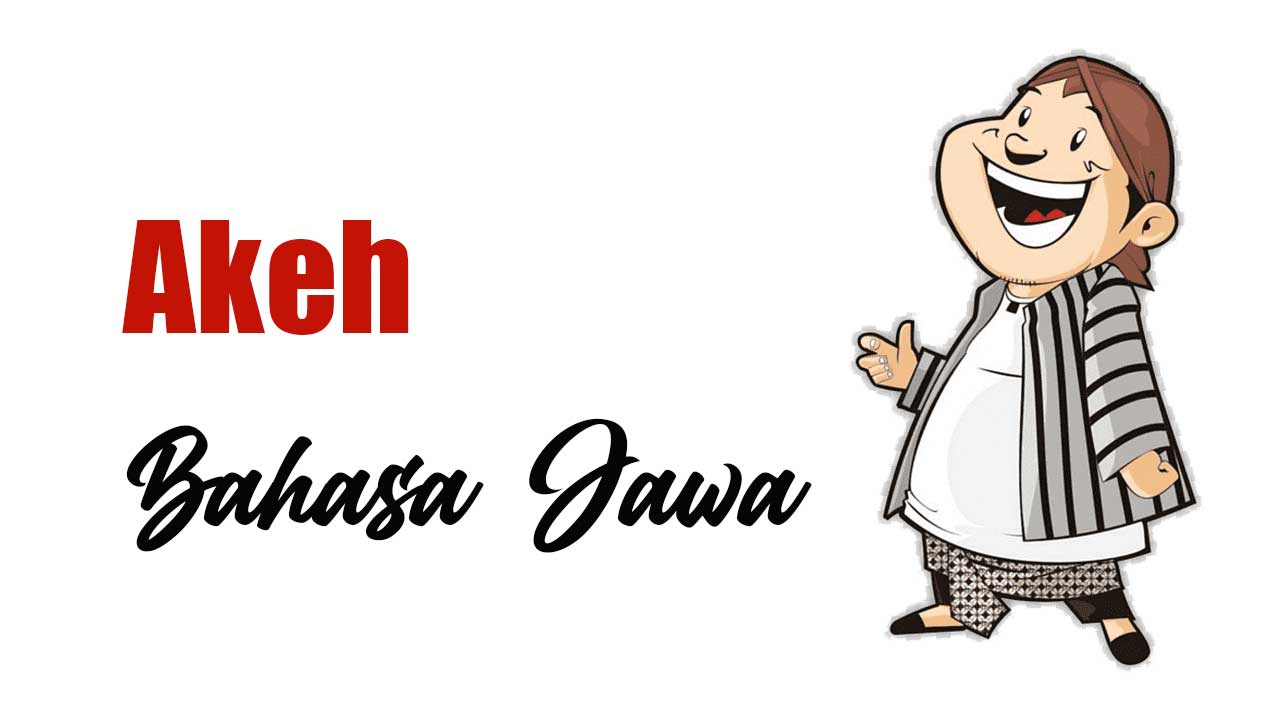 Arti Akeh Dalam Bahasa Jawa: Memahami Filosofi Di Balik Sebuah Kata | Kawruh Basa Jawa
