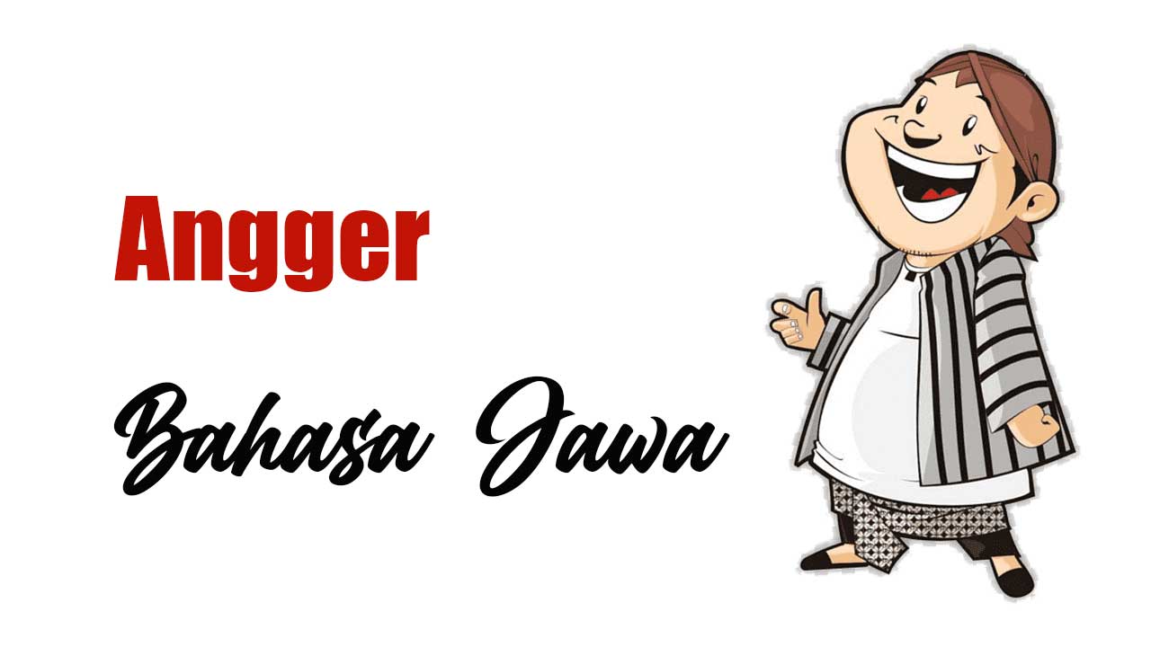 Arti Angger Dalam Bahasa Jawa: Menjelajahi Makna Dan Penggunaannya ...