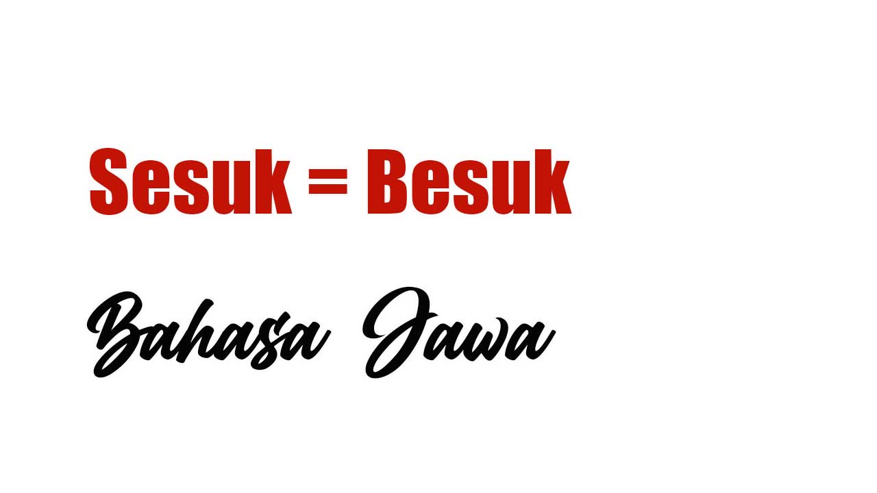 Arti Sesuk Dalam Bahasa Jawa: Sebuah Penjelasan Lengkap | Kawruh Basa