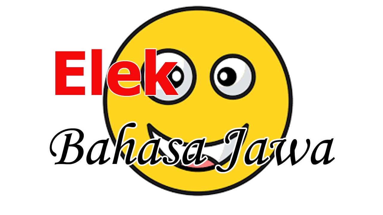 Arti Elek Dalam Bahasa Jawa: Makna, Filosofi, Dan Penggunaannya Dalam ...