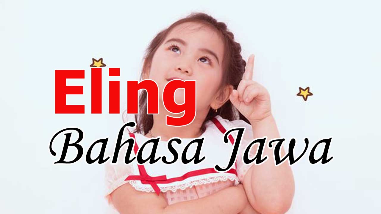 Arti Eling Dalam Bahasa Jawa: Makna, Filosofi, Dan Relevansinya Dalam ...