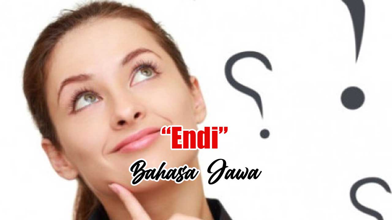 Arti Endi Dalam Bahasa Jawa: Makna, Filosofi, Dan Penggunaannya Dalam ...