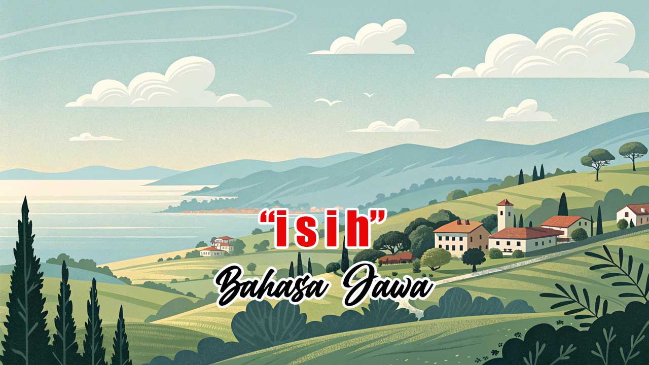 Arti Isih Mencerminkan Pandangan Hidup | Kawruh Basa