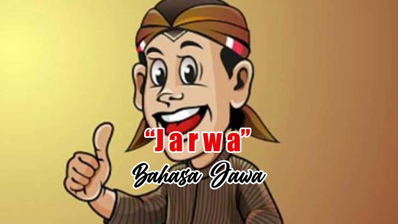 Arti Jarwa Dalam Bahasa Jawa: Makna, Penggunaan, Dan Filosofinya Dalam ...