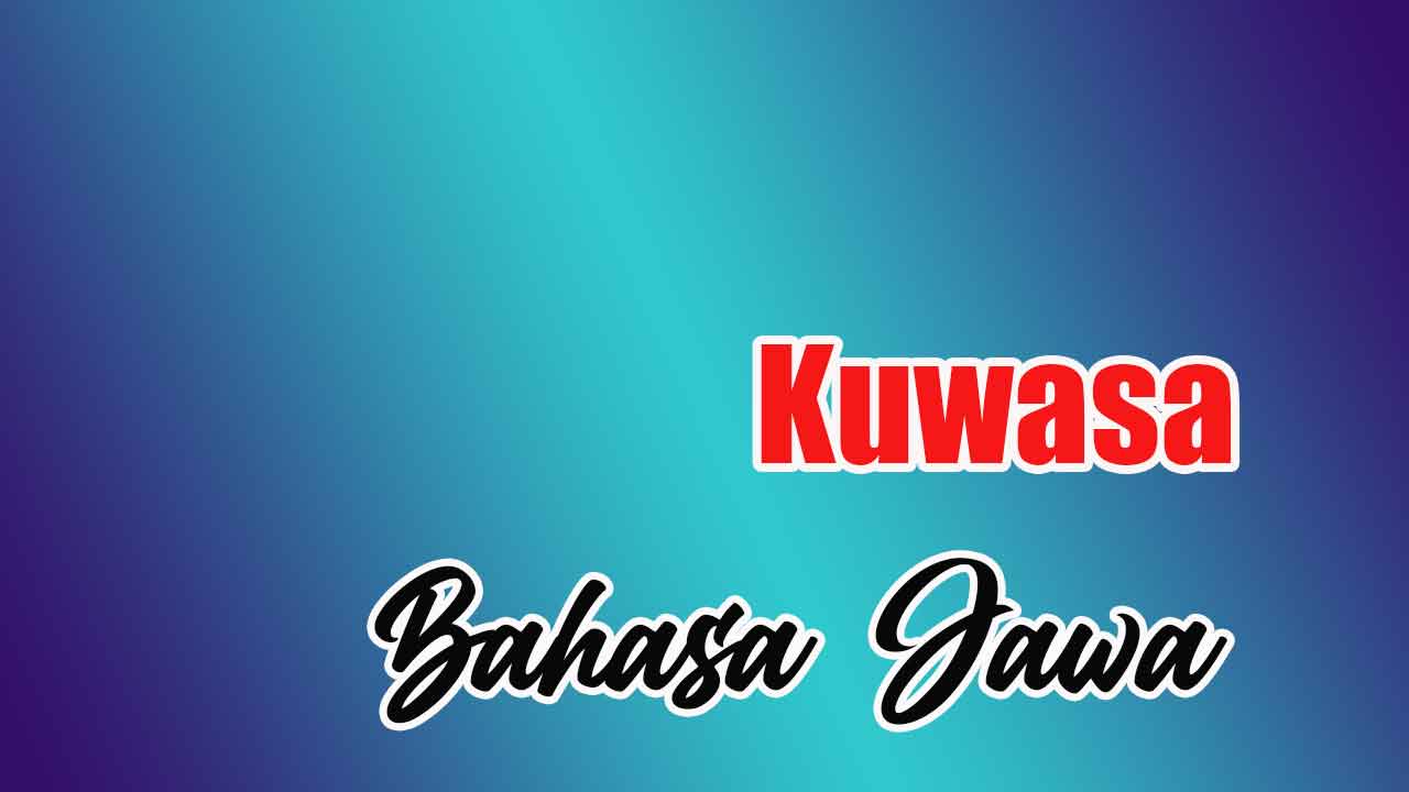 Arti Kuwasa Dalam Bahasa Jawa: Makna, Nilai Budaya, Dan Konteks Sosial ...