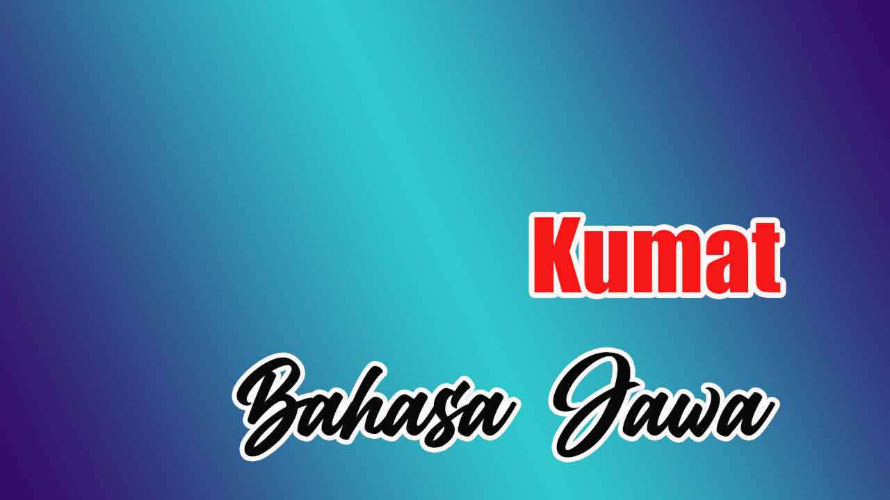 Arti Kumat Dalam Bahasa Jawa: Ketika Sesuatu Kembali Terjadi | Kawruh Basa